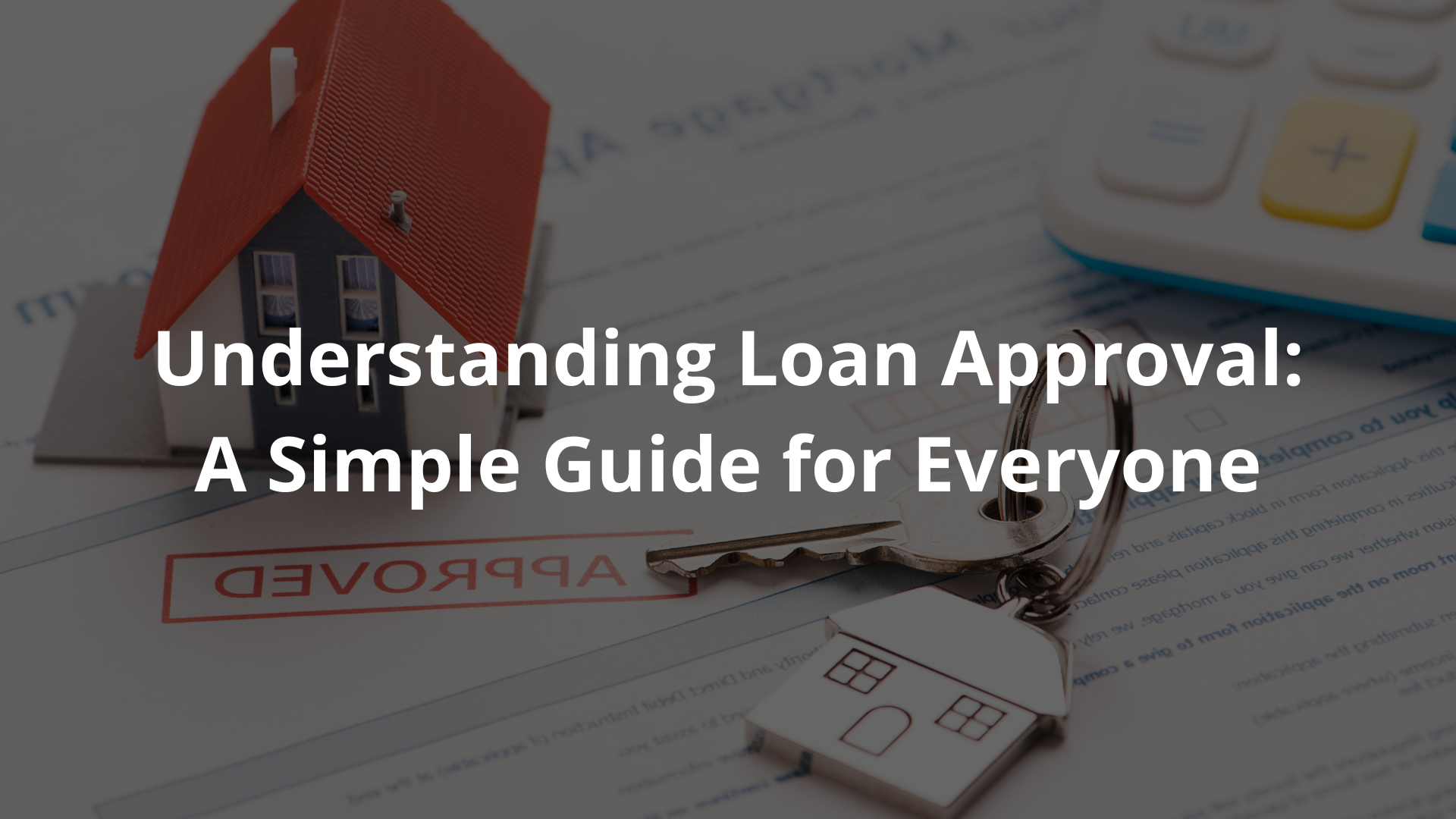 Understanding Loan Approval: A Simple Guide for Everyone - General ...